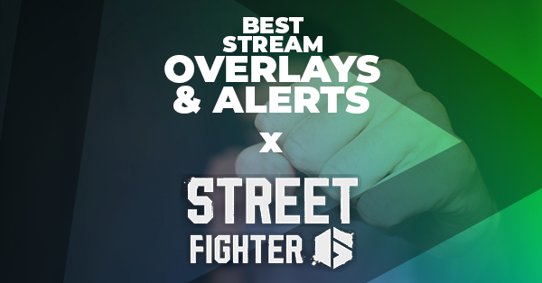 Best Street Fighter 6 Stream Overlays & Alerts | OWN3D