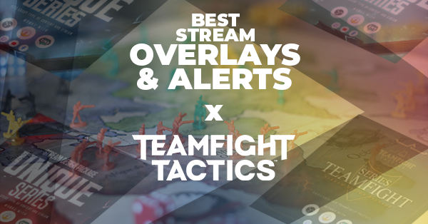 Best Teamfight Tactics Overlays & Alerts | OWN3D