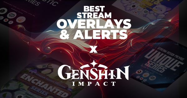 Best Genshin Impact Stream Overlays & Alerts | OWN3D